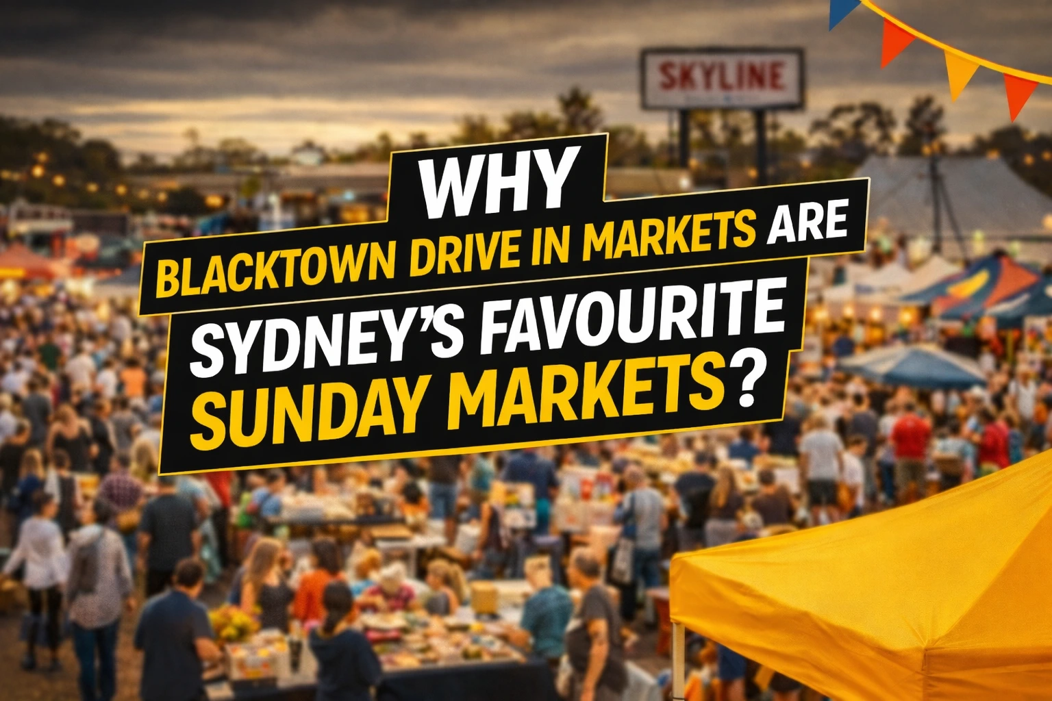 Why Blacktown Drive in Markets are Sydney’s Favourite Sunday Markets ...