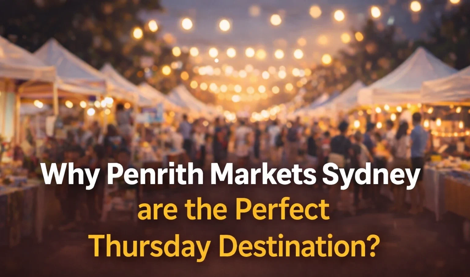 Why Penrith Markets Sydney are the Perfect Thursday Destination ...